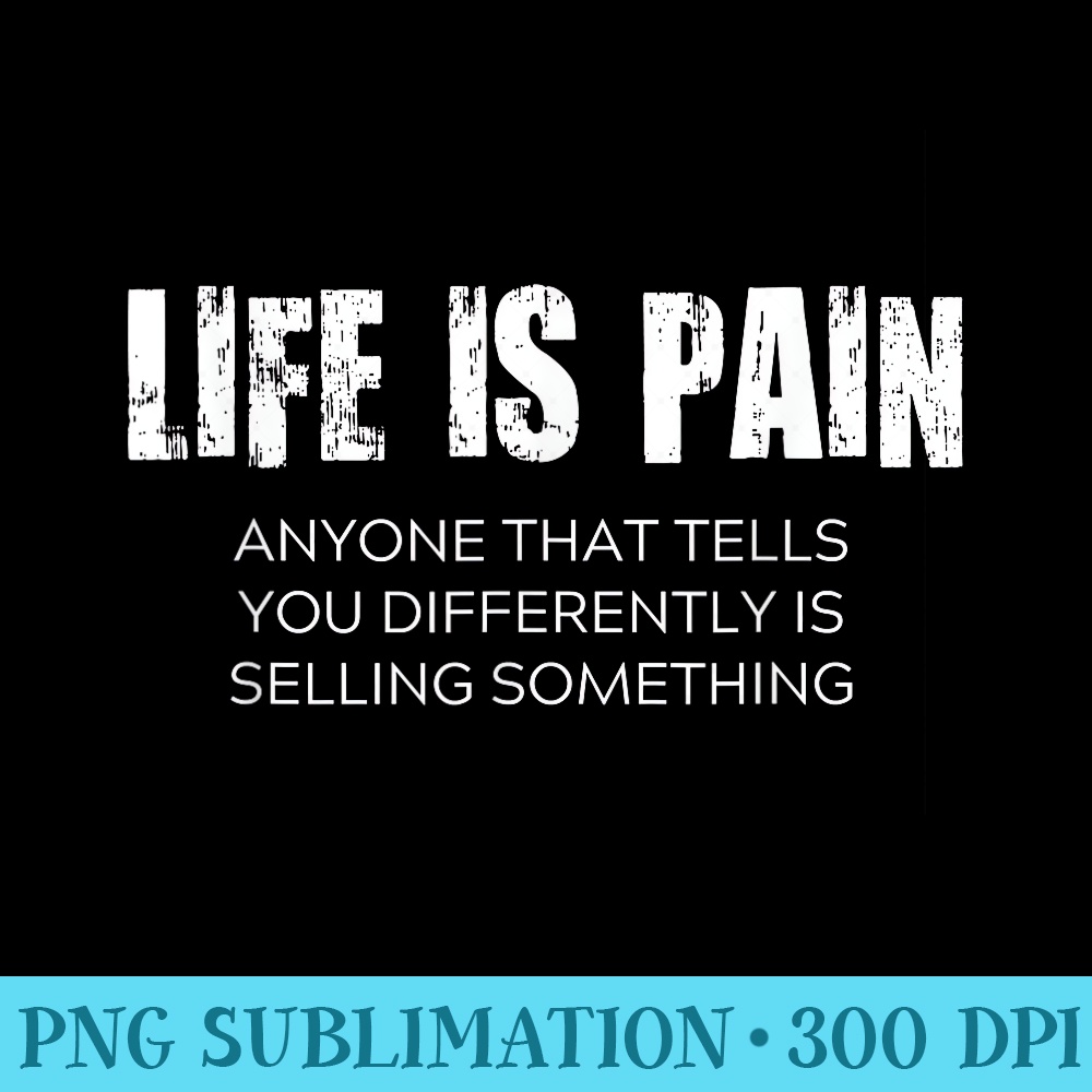 Life Is Pain - PNG design assets | Inspire Uplift