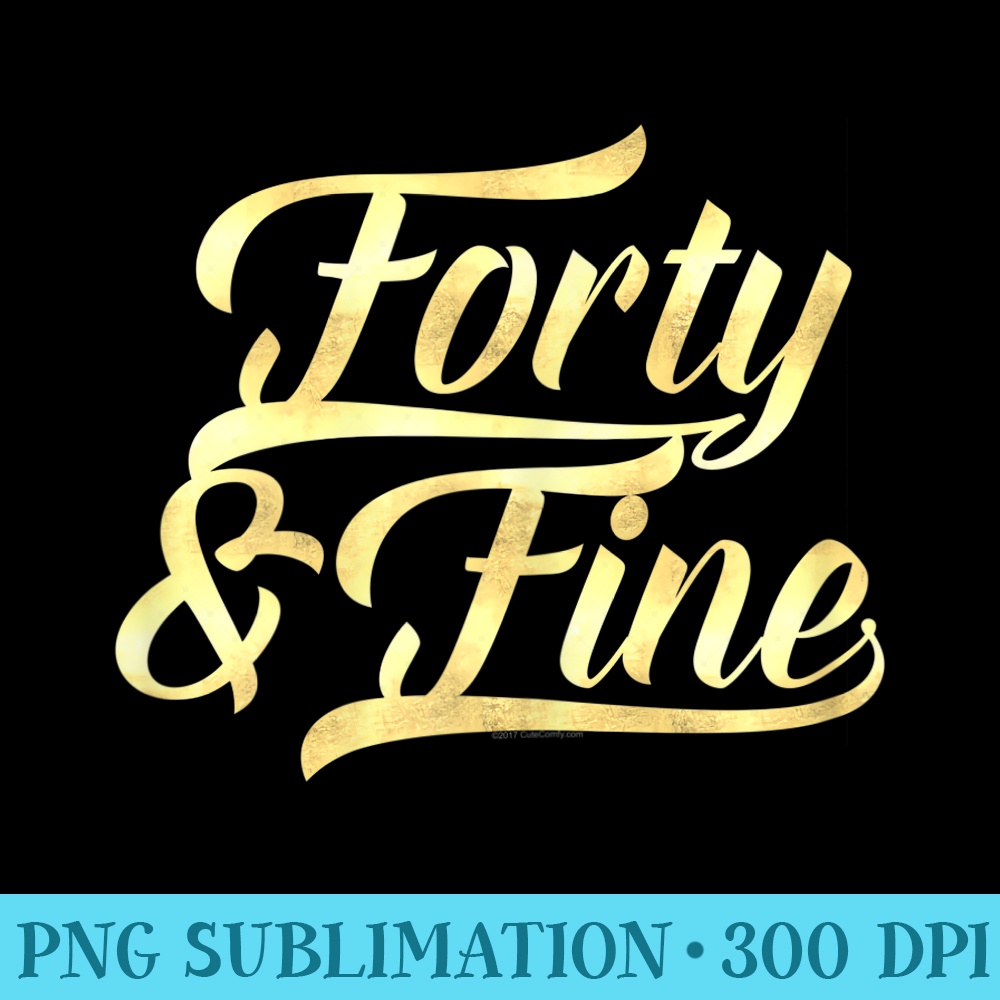 s Forty and Fine 40th Birthday Elegant Goldtone - Transparen | Inspire ...