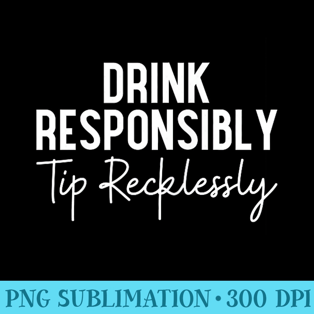 Drink Responsibly Tip Recklessly Bartender T - Shirt Clipart | Inspire ...