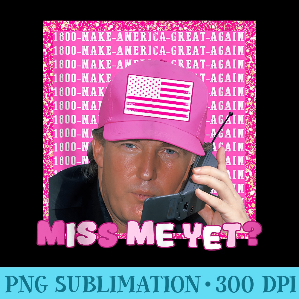 Donald Trump 2024 Election Miss Me Yet - Printable PNG Graph | Inspire ...