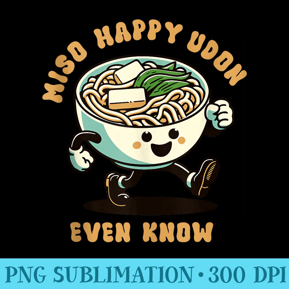 Miso Happy Udon Even Know Ramen Noodle Kawaii Funny Food - S | Inspire ...