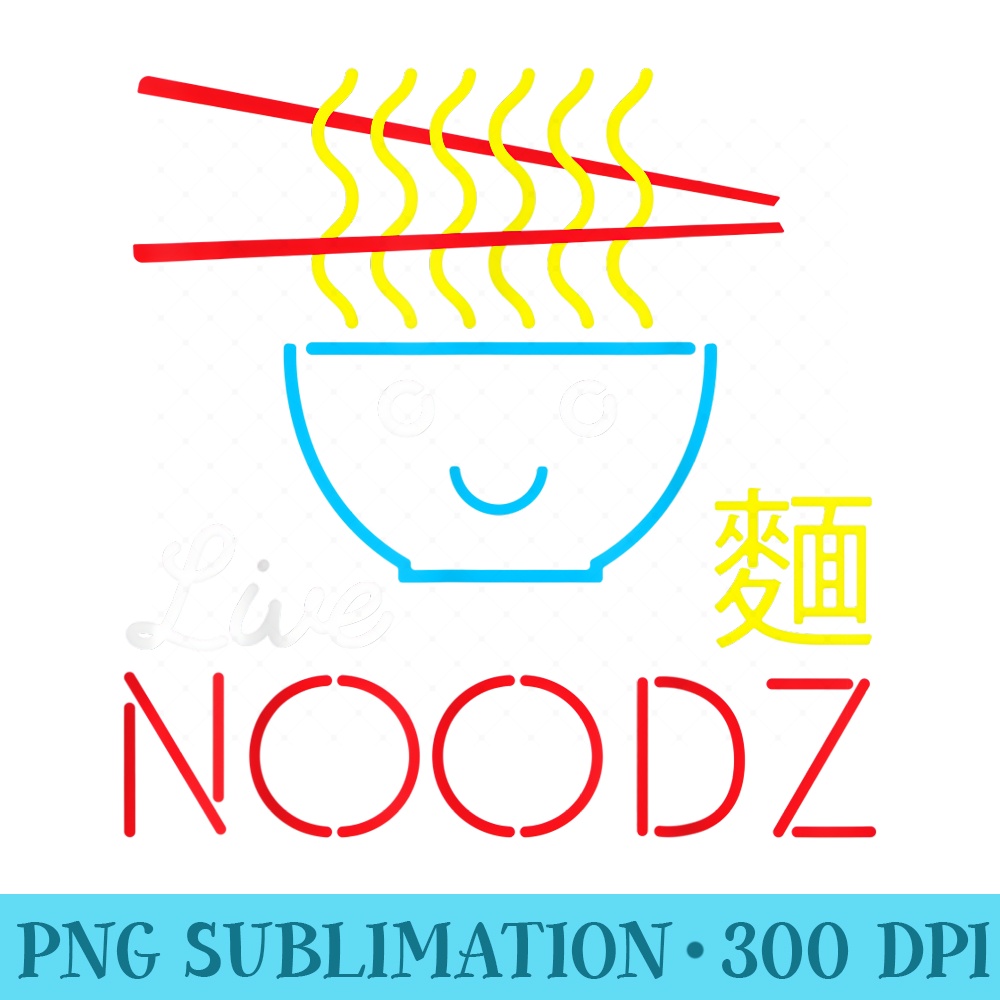 Live Noodz Noods Ramen Noodle Pho Funny T - PNG Download Web | Inspire ...