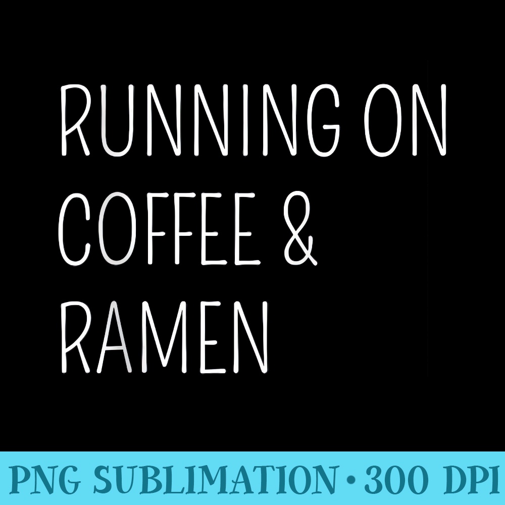 Running On Coffee Ramen - Mug Sublimation PNG | Inspire Uplift