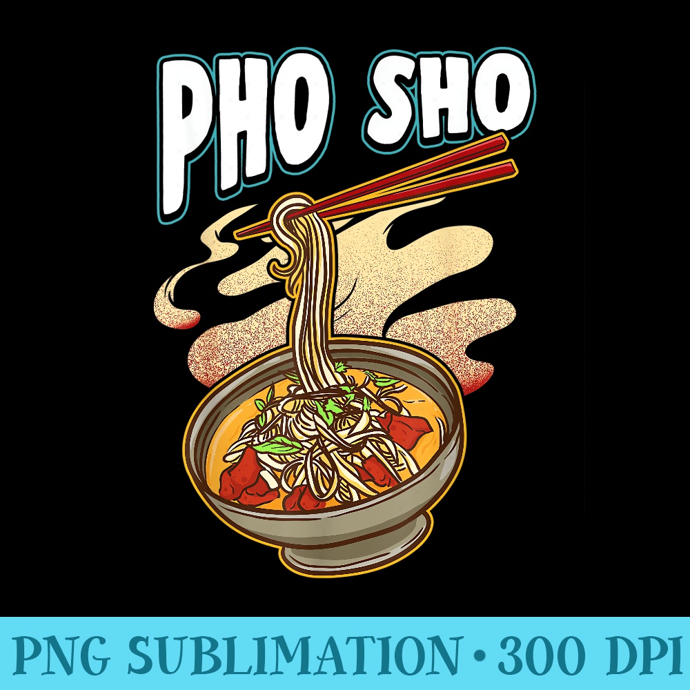 Pho Sho Vietnamese Noodles Soup Bowl T Rice Pun - PNG Downlo | Inspire ...