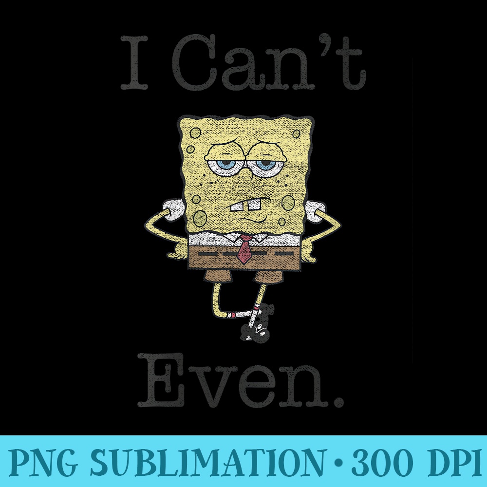 SpongeBob SquarePants I Cannot Even Sassy - PNG Image Librar | Inspire ...