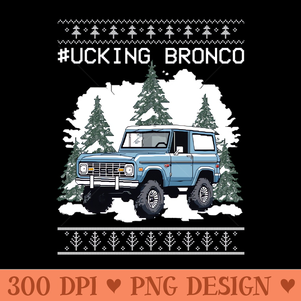 Funny Ford Bronco - Shirt Template Transparent | Inspire Uplift