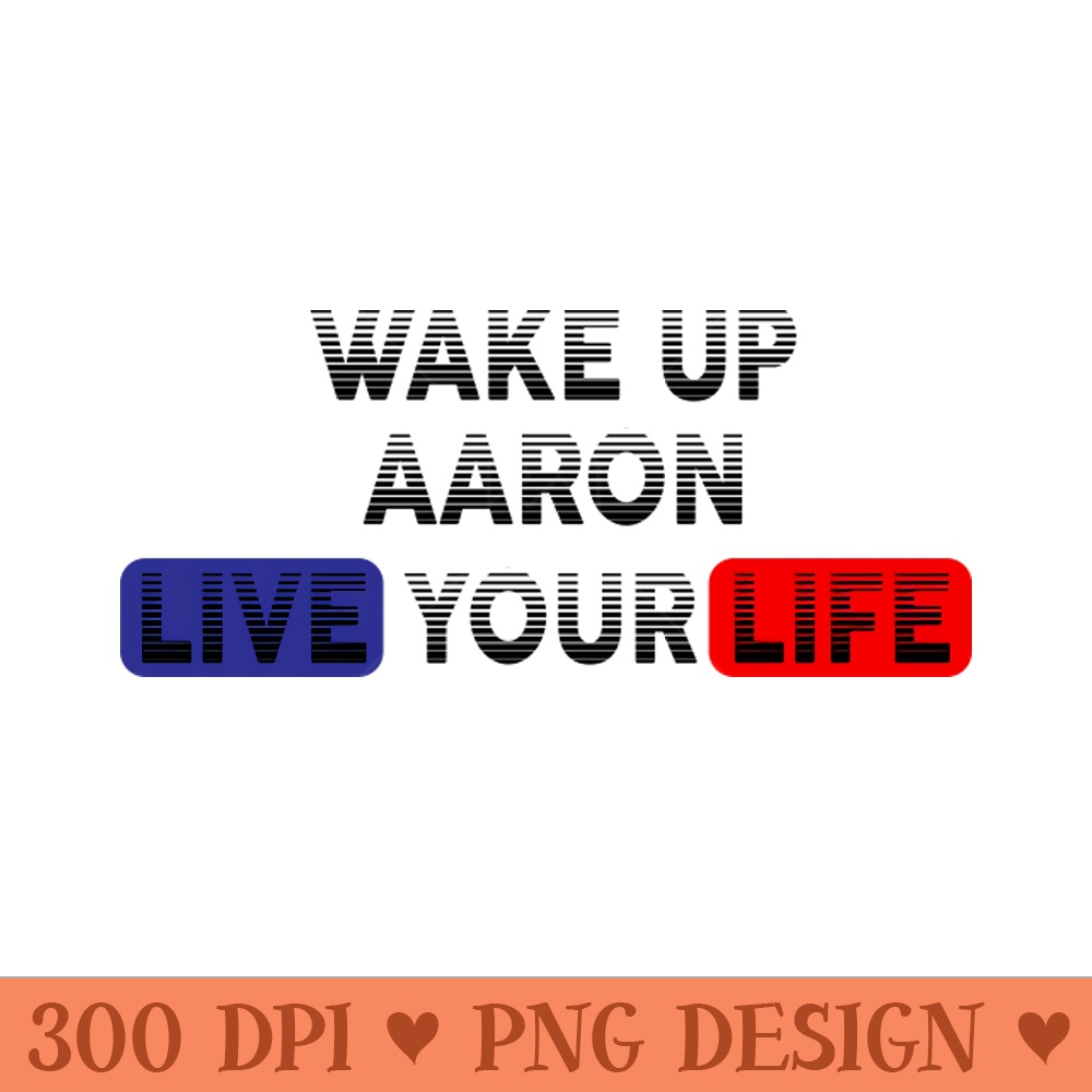 Wake Up Live Your Life AARON - Unique Sublimation patterns | Inspire Uplift