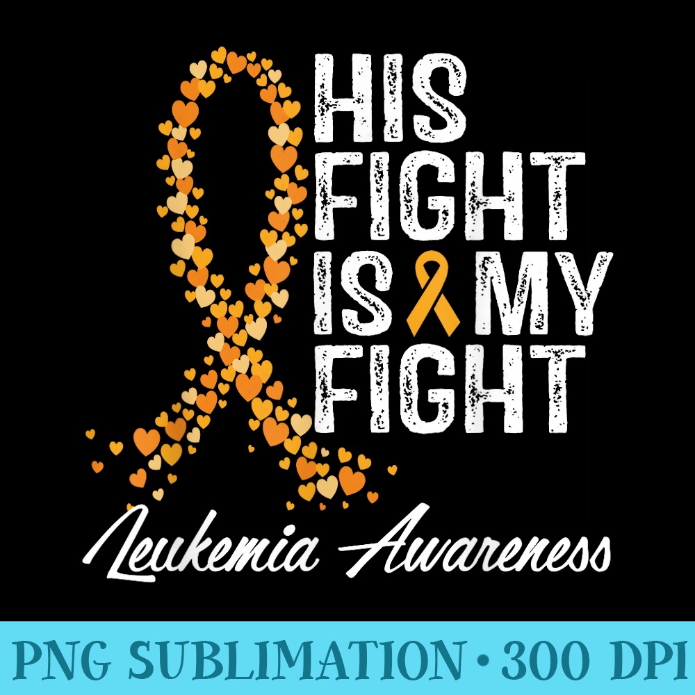 Leukemia Awareness His Fight Is My Fight Blood Cancer - PNG | Inspire ...