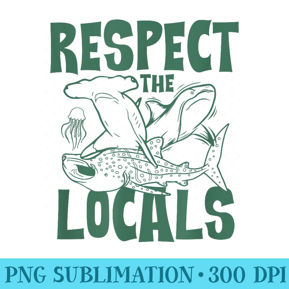 Respect The Locals Protect The Shark Save Our Oceans - PNG S | Inspire ...
