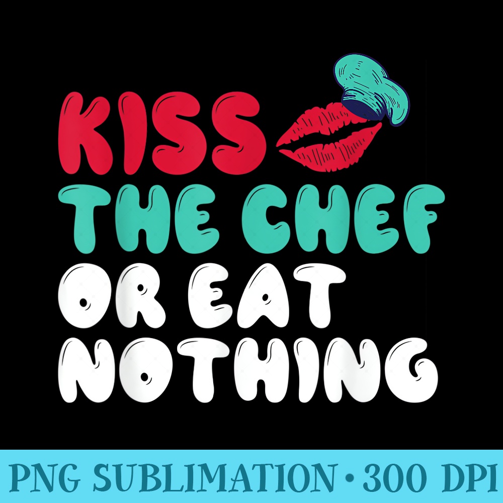 Kiss the Chef or eat nothing Kitchen Culinary Cook - PNG Tem | Inspire ...