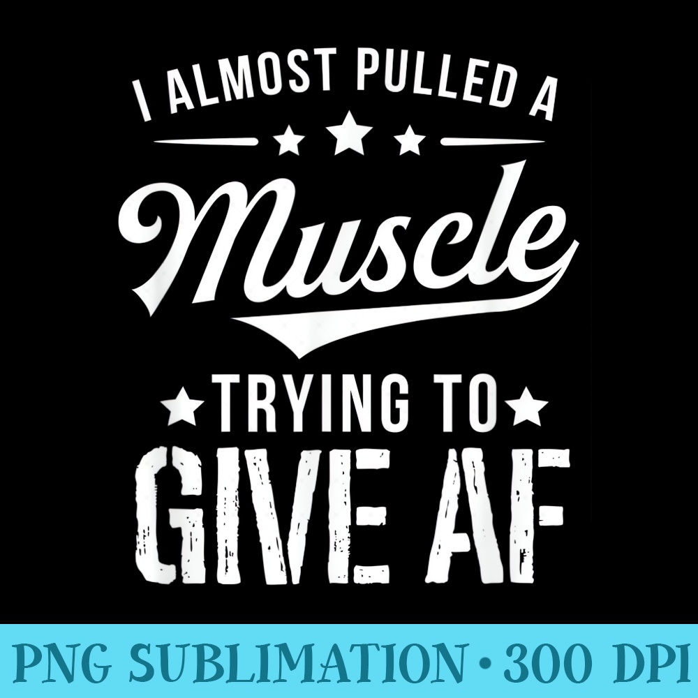 I Almost Pulled A Muscle Trying To Give AF Funny Gym - PNG G | Inspire ...