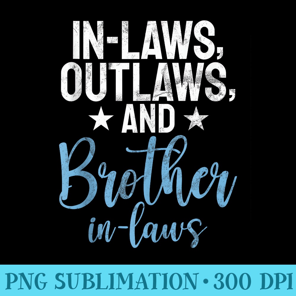 In Laws Outlaws and Brother in Law - PNG Download Website | Inspire Uplift