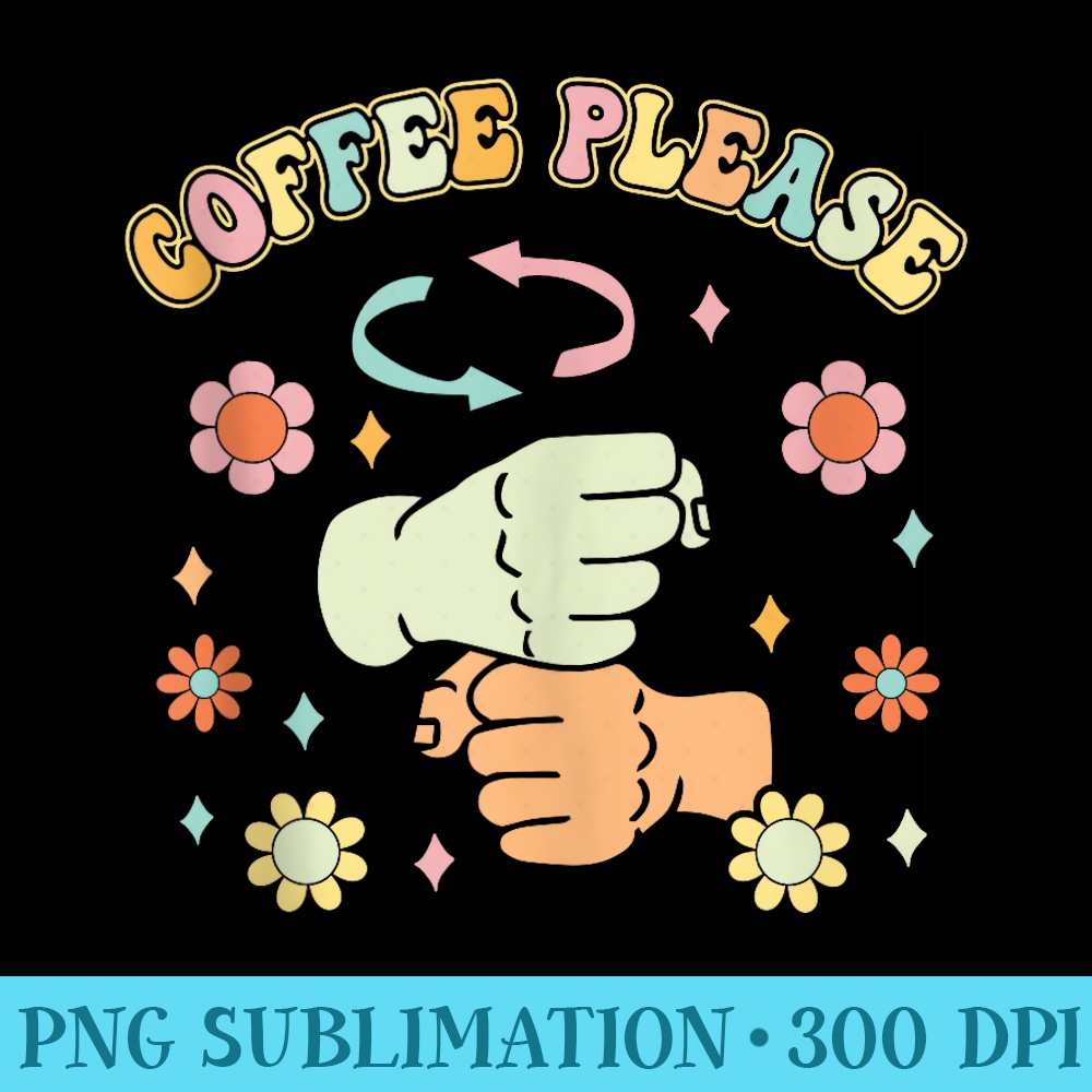 Coffee Please American Sign Language ASL Teacher Groovy - PN | Inspire ...