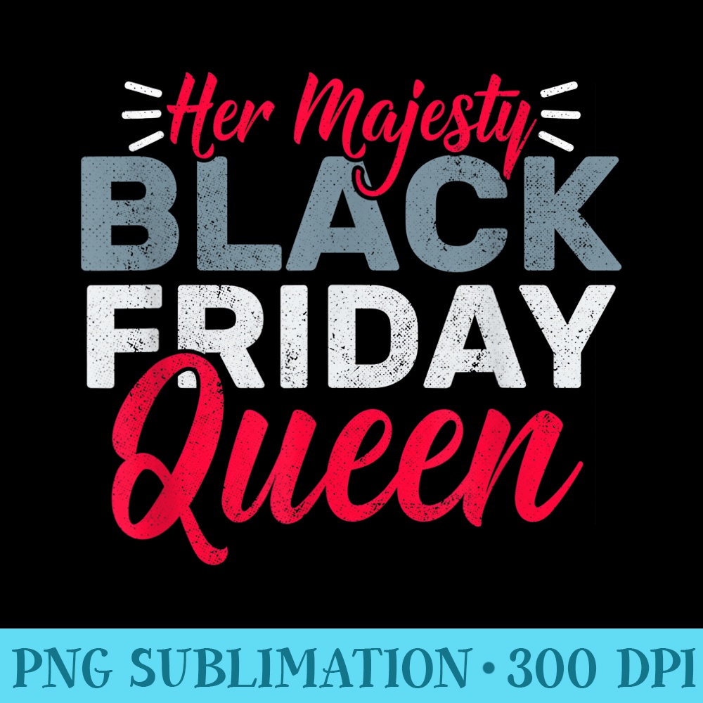Her Majesty Black Friday Queen Group Shopping - Sublimation | Inspire ...