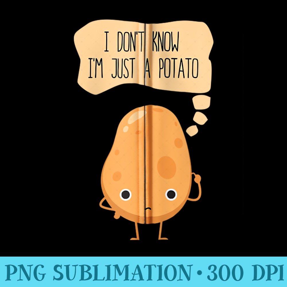I Dont Know I am Just A Potato Potatoes Vegetarian - PNG Dow | Inspire ...