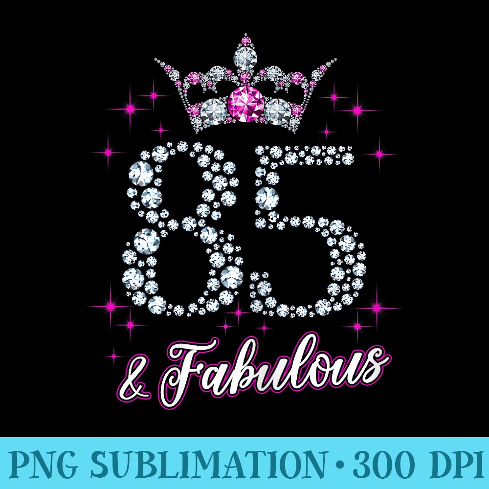 Womens 85 And Fabulous 1935 85Th Birthday - PNG Graphics Dow | Inspire ...