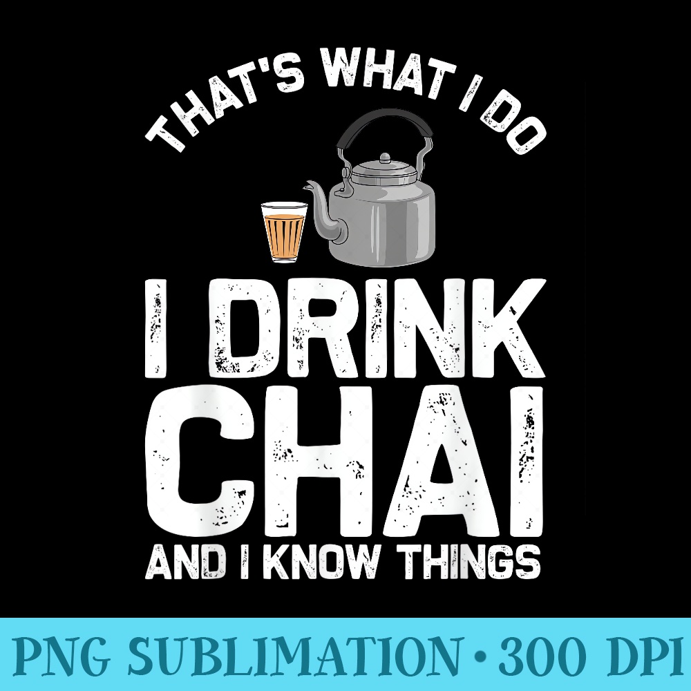 Funny Tea Lovers For Indian Desi Chai Drinker - Sublimation | Inspire ...
