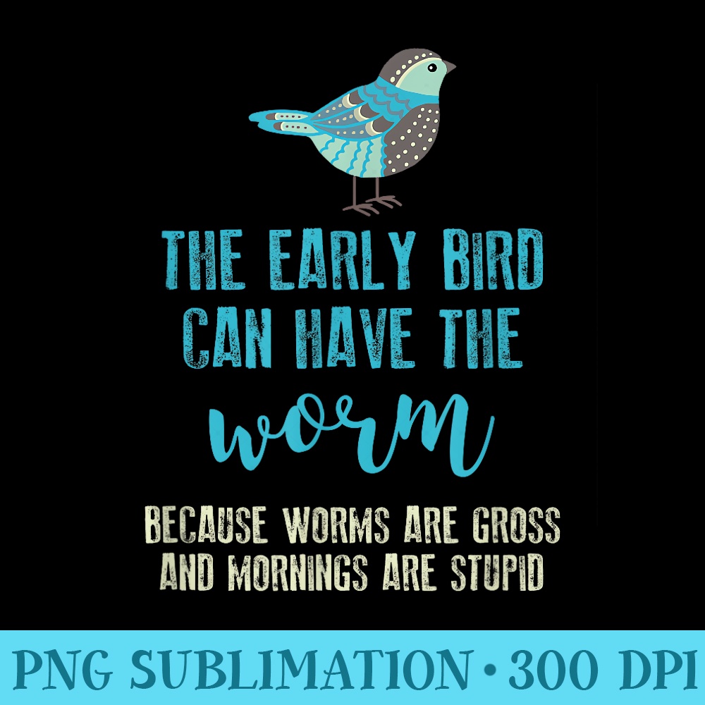 The Early Bird Can Have The Worm Funny - Shirt Image Downloa | Inspire ...