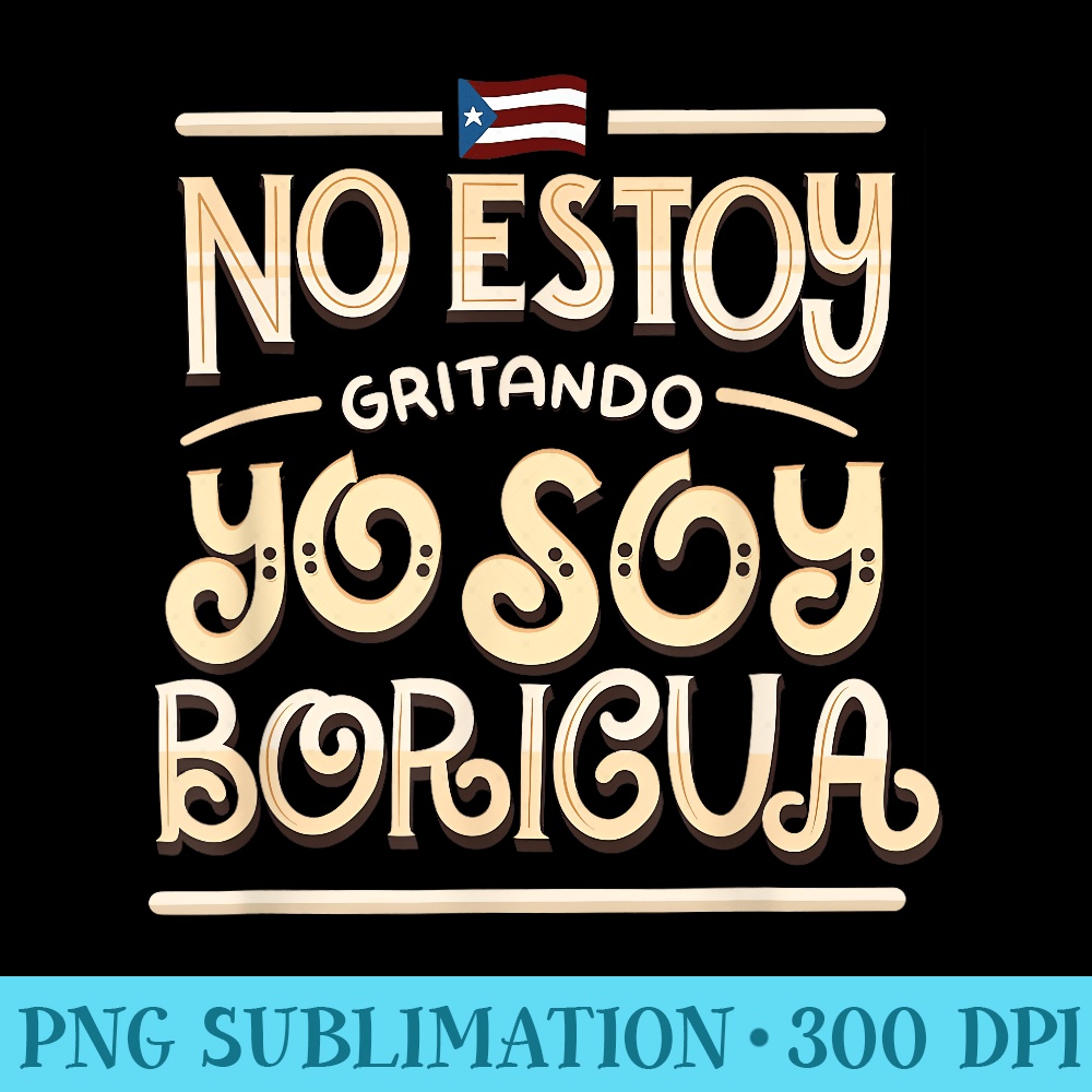 No Estoy Gritando Yo Soy Boricua Puerto Rico Statement - Shi | Inspire ...