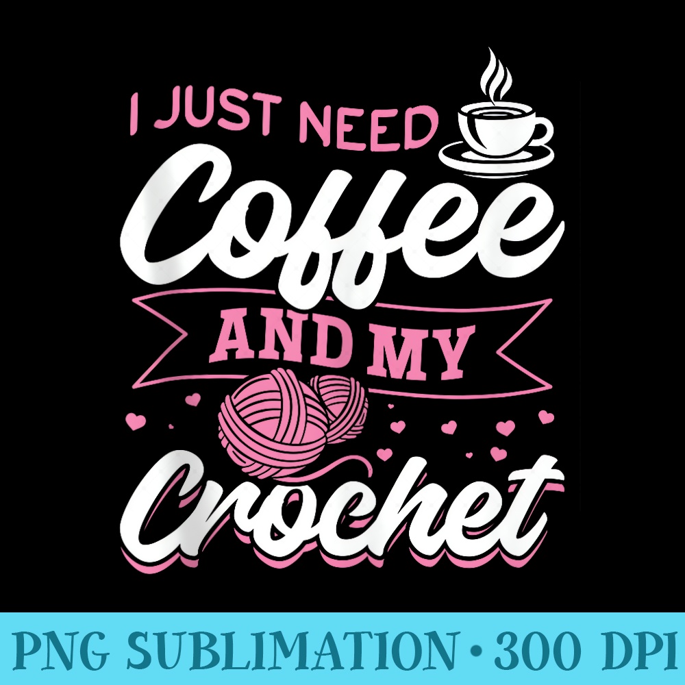I just need coffee and my crochet Crochet Lover Crocheter - | Inspire ...