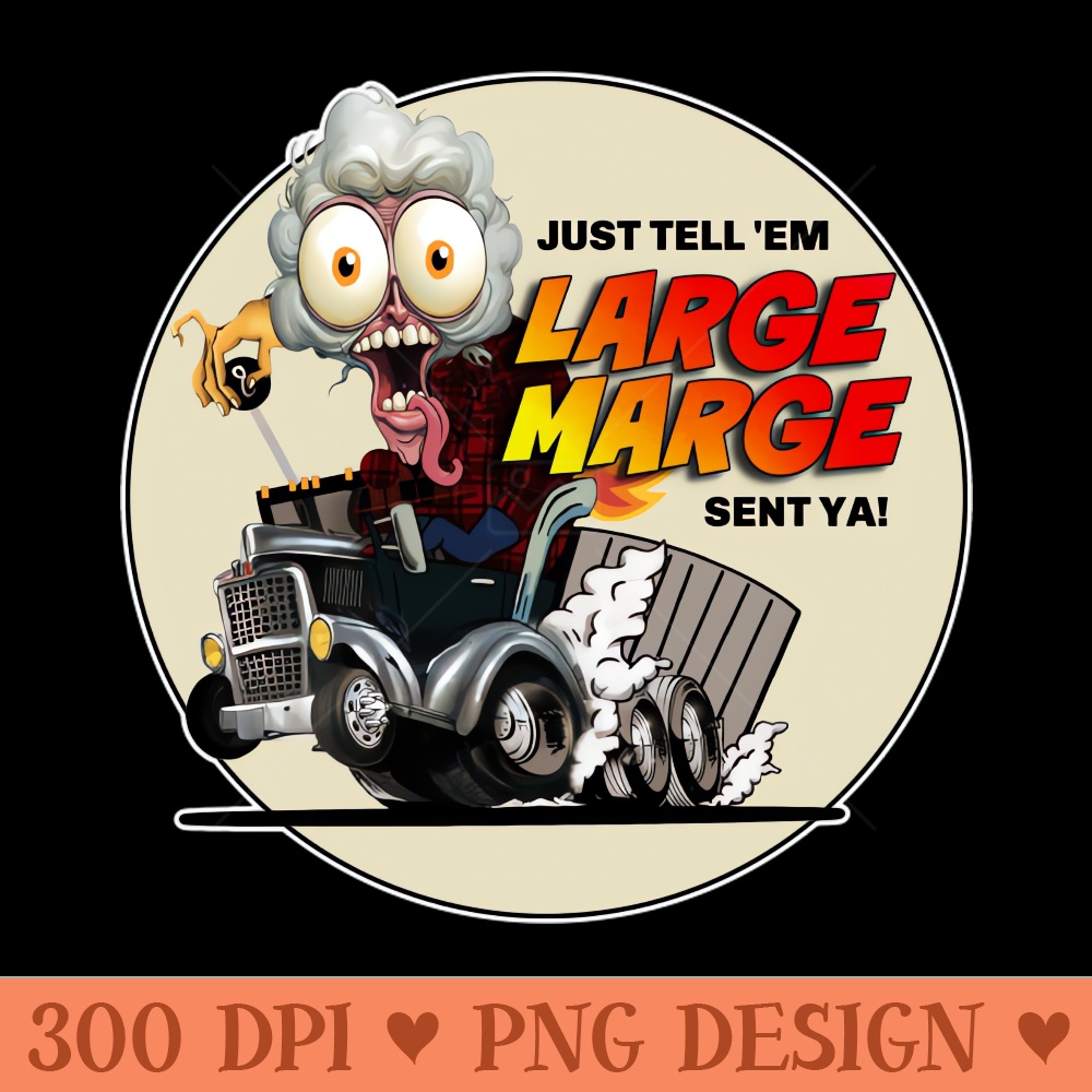 Large Marge Just Tell Em Large Marge Sent Ya - High Resoluti | Inspire Uplift