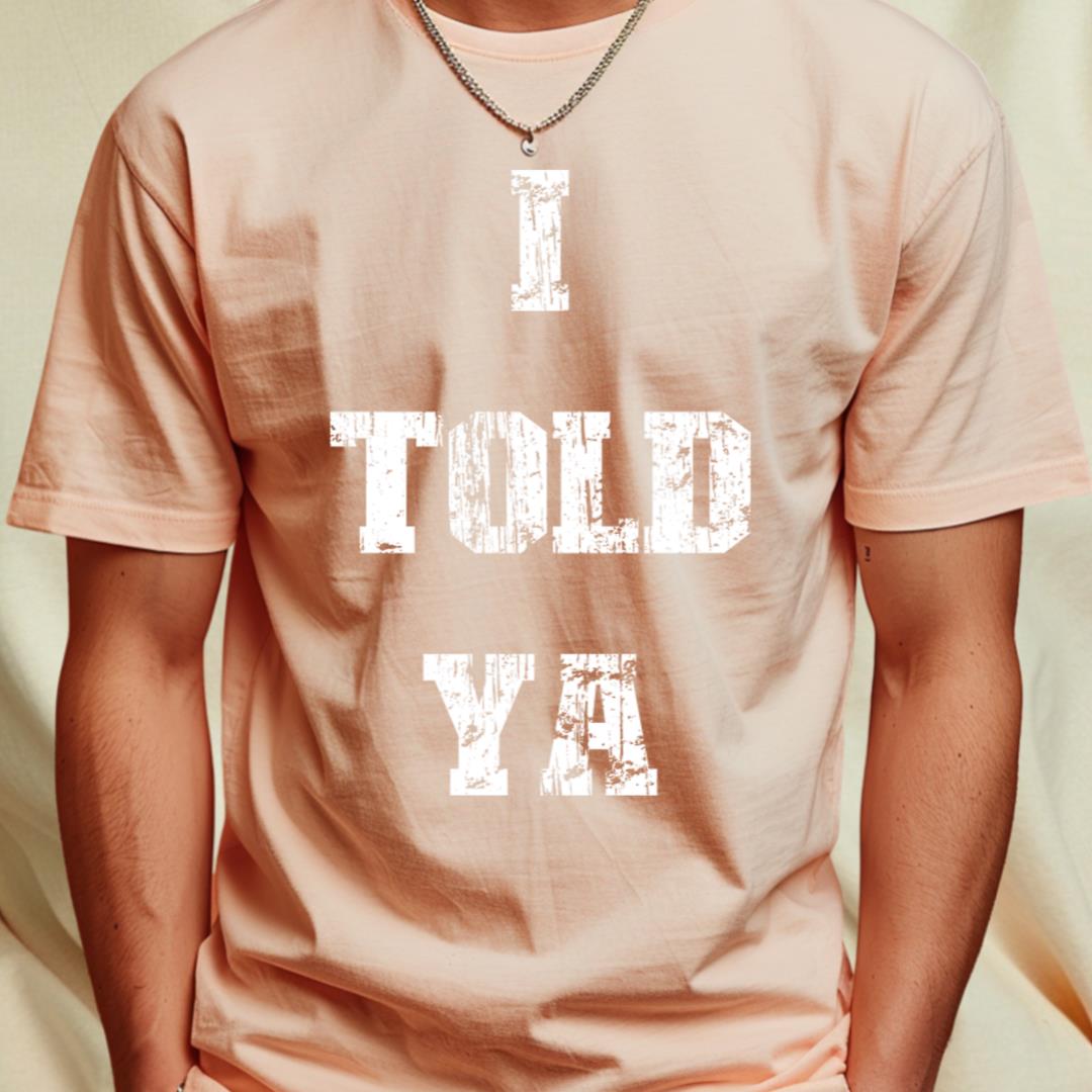 I Told Ya Statement Tees Tags PNG, Told Custom Apparel PNG, | Inspire ...