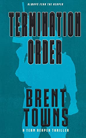 Termination Order: A Team Reaper Thriller by Brent Towns | Inspire Uplift