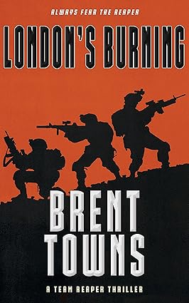 London's Burning A Team Reaper Thriller by Brent Towns | Inspire Uplift