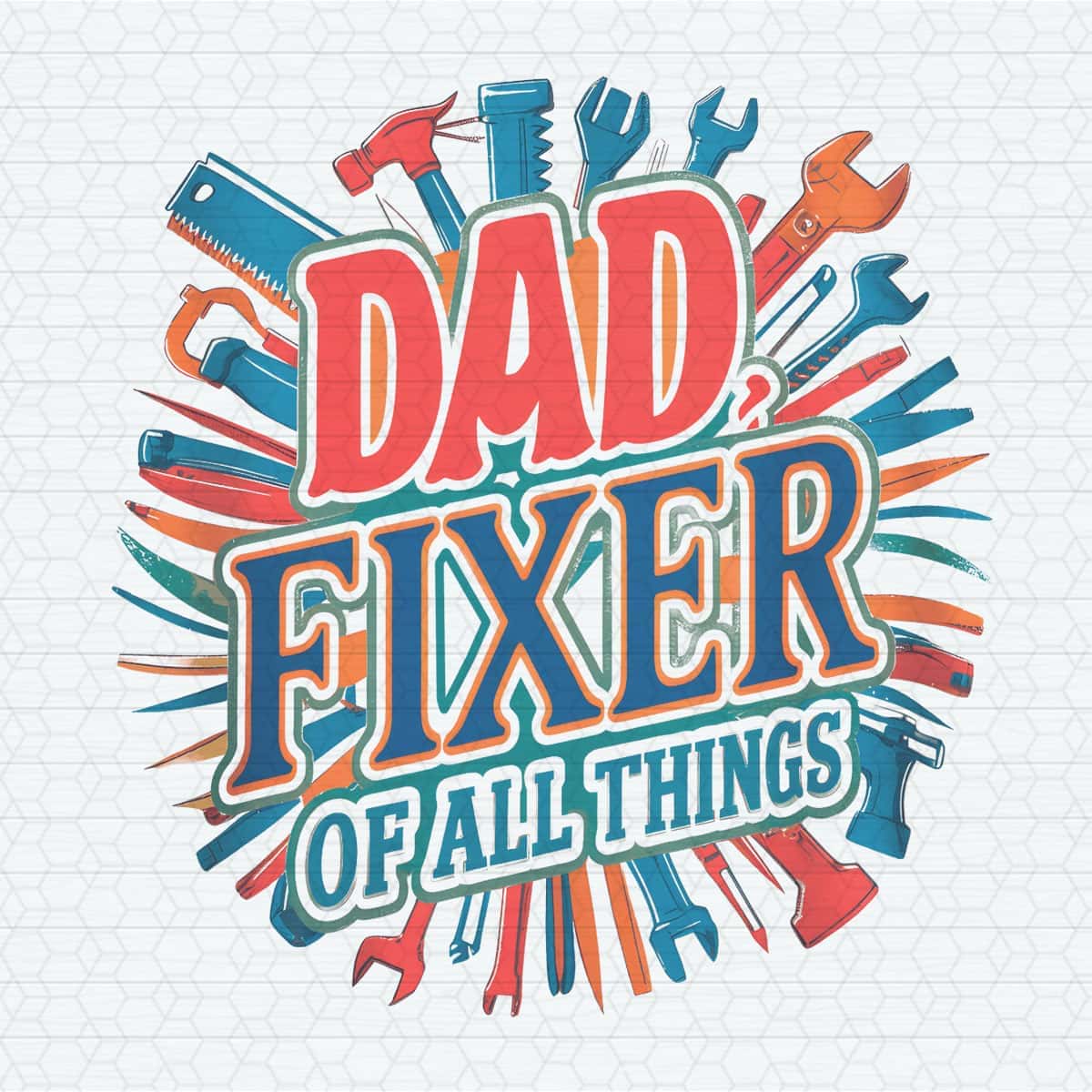 Funny Fathers Day Dad Fixer Of All The Things PNG | Inspire Uplift