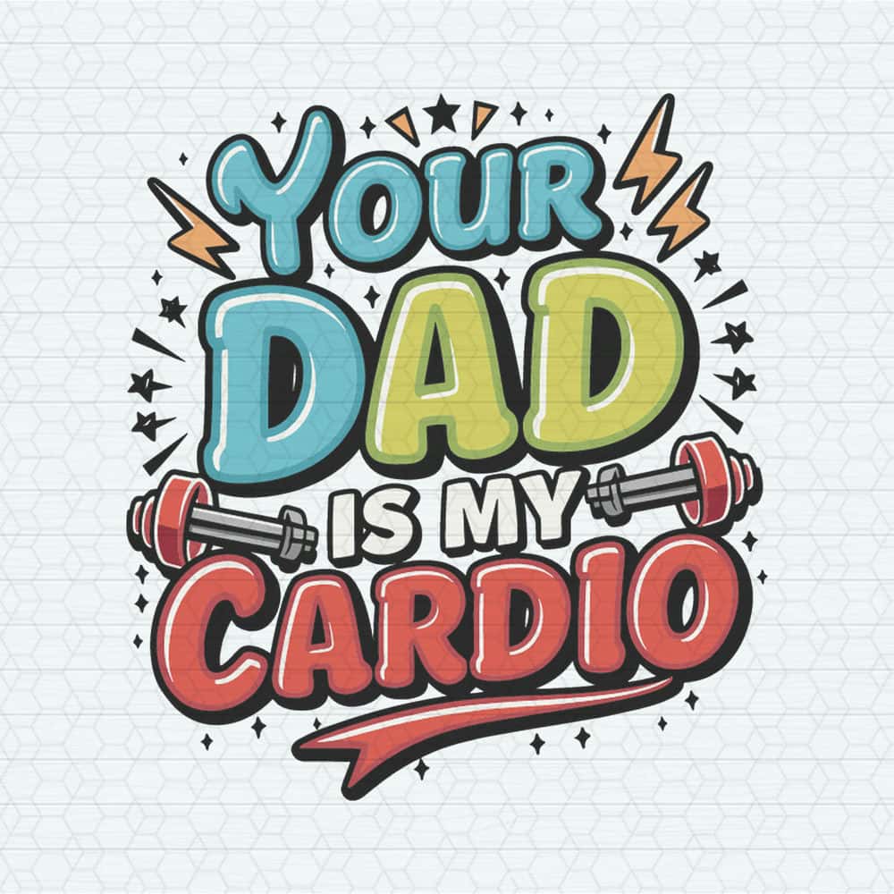 Your Dad Is My Cardio Funny Gym SVG | Inspire Uplift