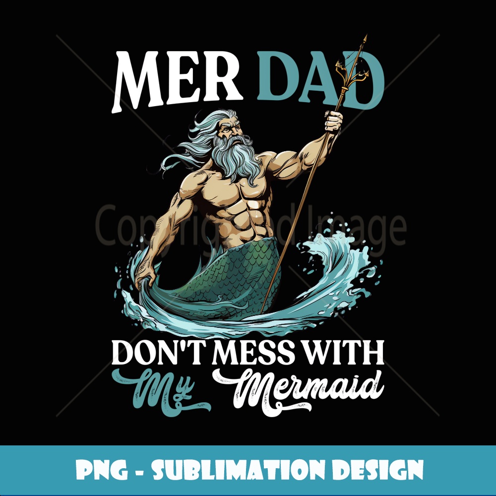 Mer Dad Don't Mess With My Mermaid Son Daughter Papa Father | Inspire ...