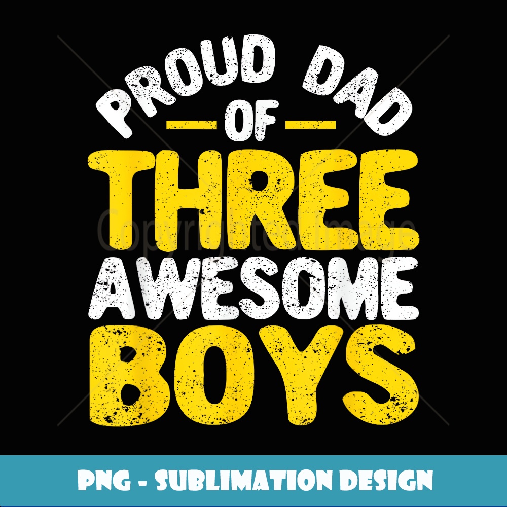 Proud Dad Of Three Awesome Boys Father's Day Daddy 3 Boy - A | Inspire ...