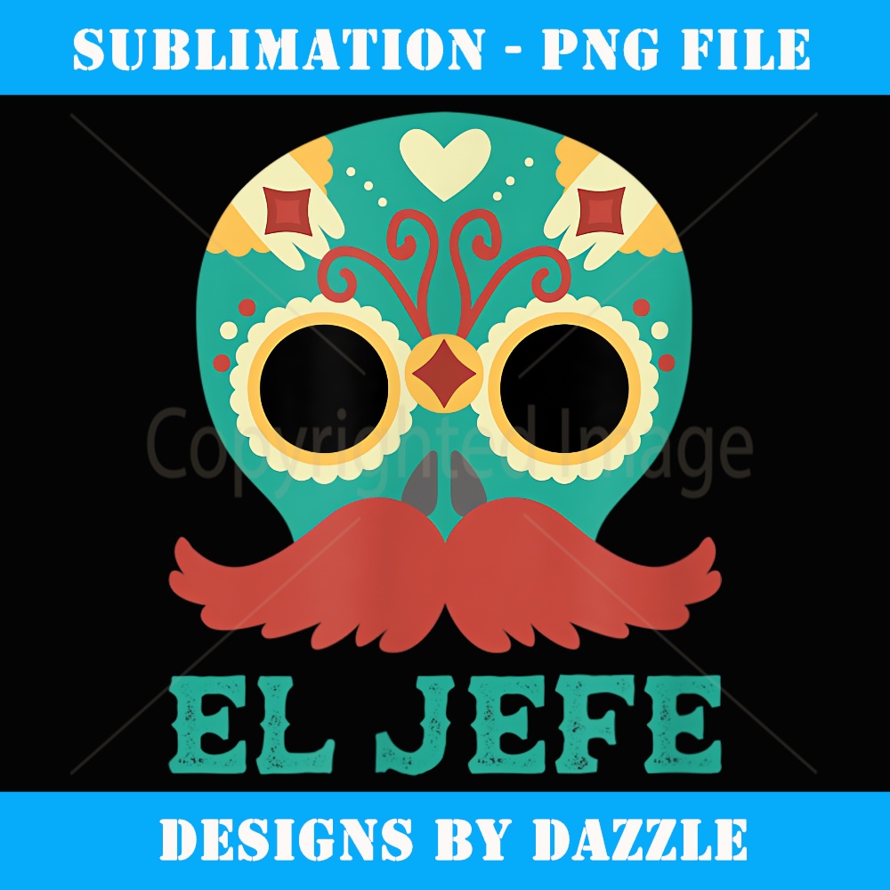 El Jefe merch Mexican skull Day of the Skull Mexican - Speci | Inspire ...
