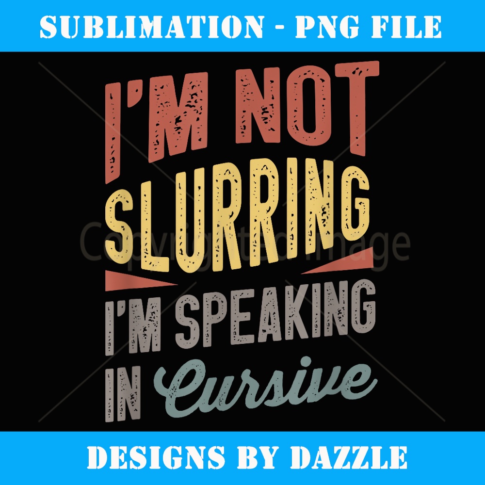 Funny Drunk I'm Not Slurring I'm Speaking In Cursive - Moder | Inspire Uplift
