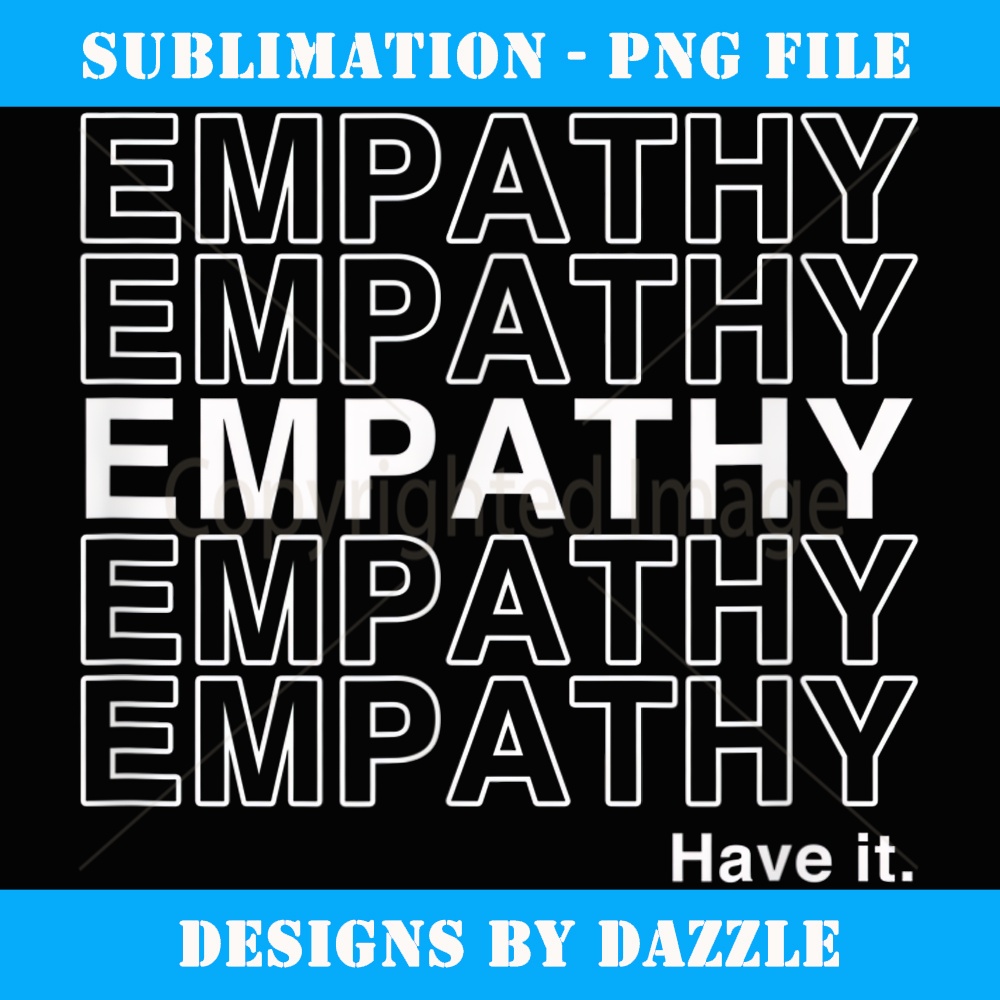 Empathy Have it Positive Message for Humanity Pro Therapy - | Inspire Uplift