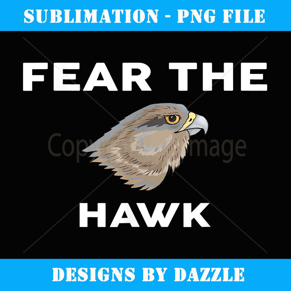 Fear The HAWK T HAWKS - Exclusive Sublimation Digital File | Inspire Uplift