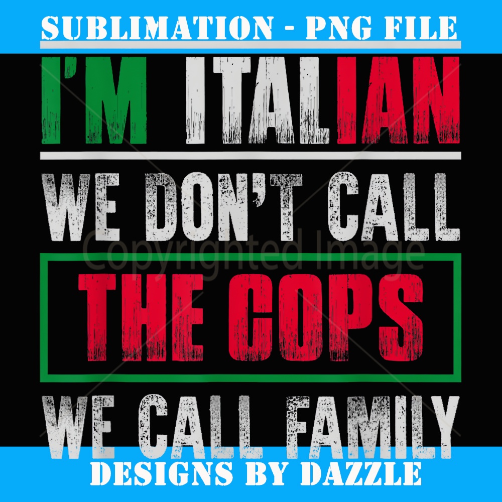 I'm Italian We Dont Call The Cops We Call Family - Instant P | Inspire ...