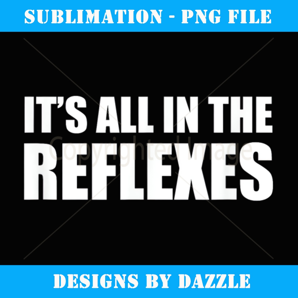 It's All In The Reflexes - PNG Transparent Sublimation Desig | Inspire ...