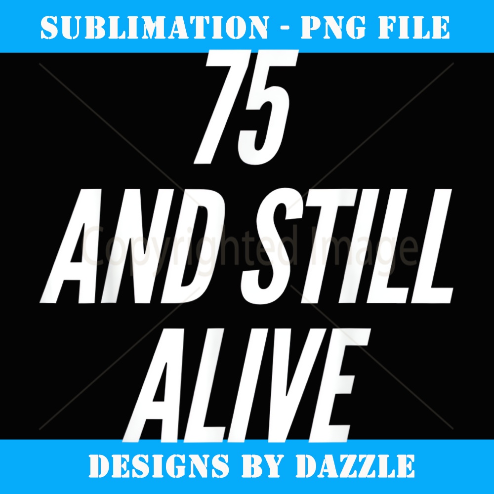 75 And Still Alive 75th Funny Birthday Party 75 Years Old - | Inspire ...