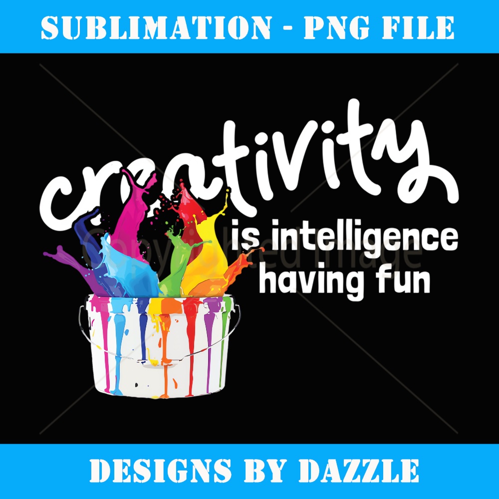 Creativity Is Intelligence Having Fun Color Art Teacher - St | Inspire ...