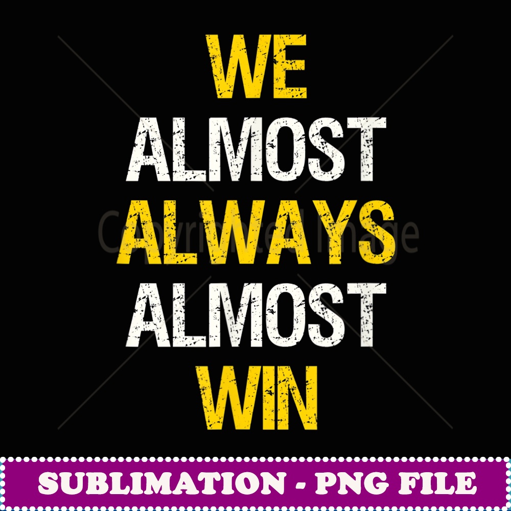 We Almost Always Almost Win Funny Football Sports Fan Saying | Inspire ...