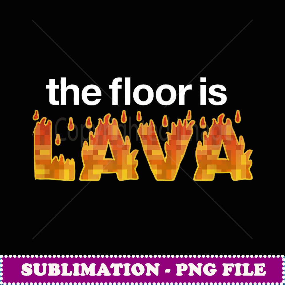 The Floor is LAVA Funny Trendy T - Signature Sublimation PNG | Inspire ...