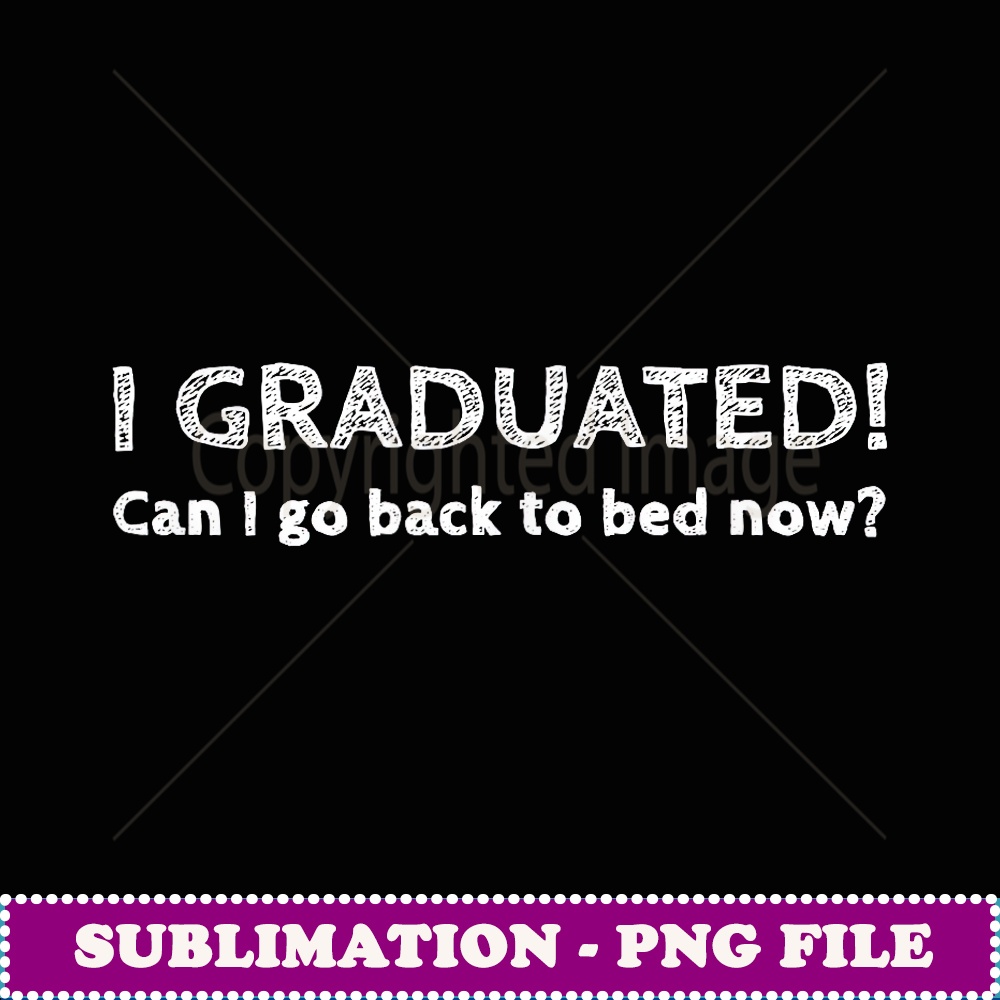 Funny Graduation Gift Ideas I Graduated Back To Bed - | Inspire Uplift