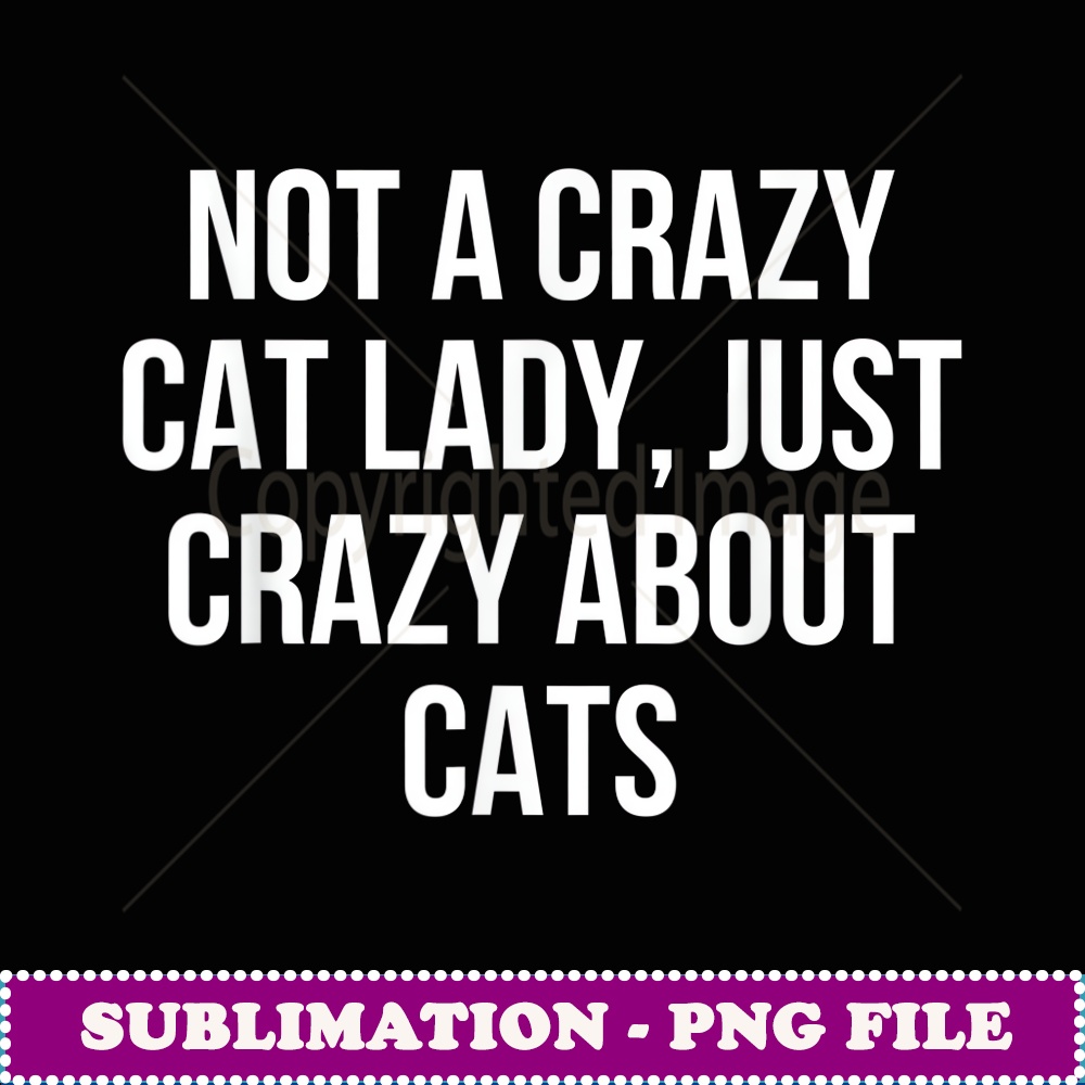 No A Crazy Ca Lady Jus Crazy Abou Cas - Signature Sublimatio | Inspire ...