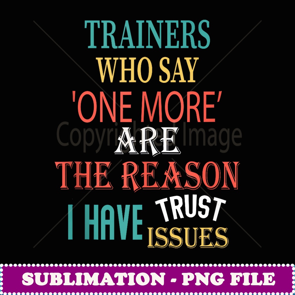 ers Who Say One More Are he Reason I Have rust Issues - PNG | Inspire ...