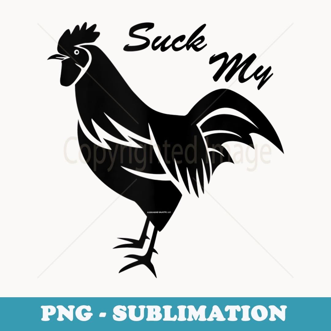 Suck My Cock Rude Funny Rooster Chicken Inspire Uplift