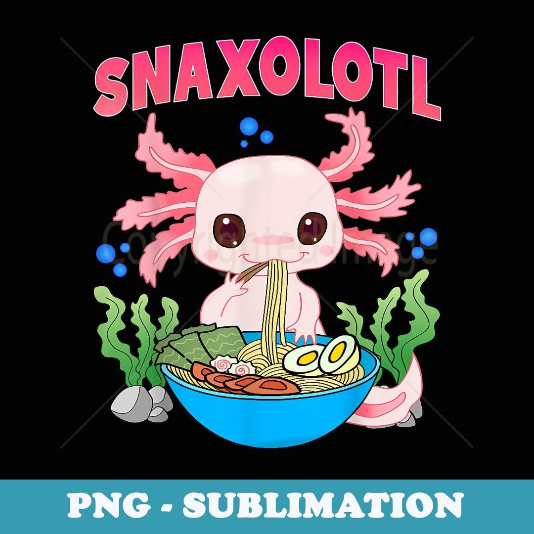 Axolotl Snacks Lover Snaxolotl Kawaii Axolotl Ramen Anime - - Inspire ...