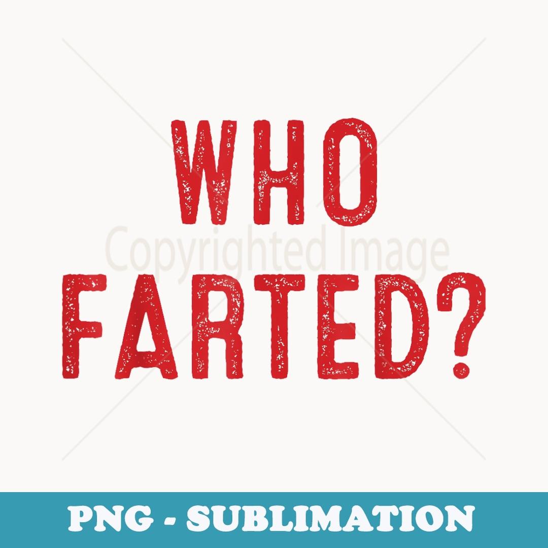 Who Farted. Funny Fart And Farting - Elegant Sublimation PNG | Inspire ...