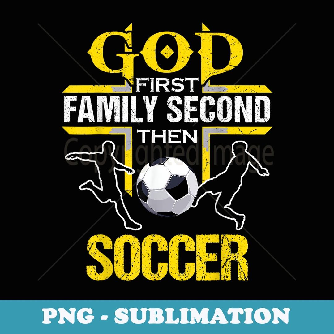God First Family Second Then Soccer For men women - Exclusiv | Inspire ...