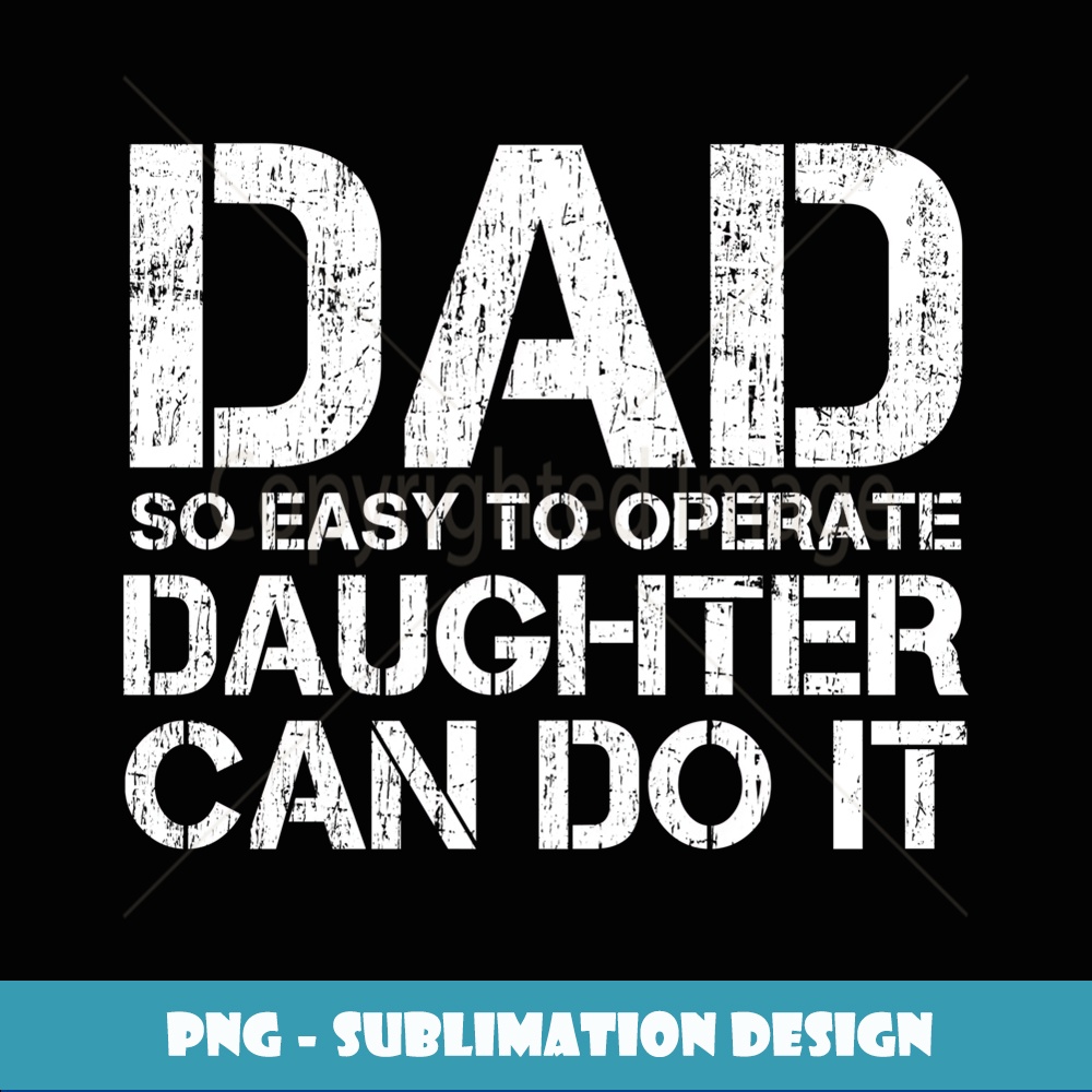 Dad So Easy To Operate A Daughter Can Do It Father's Day - S | Inspire ...